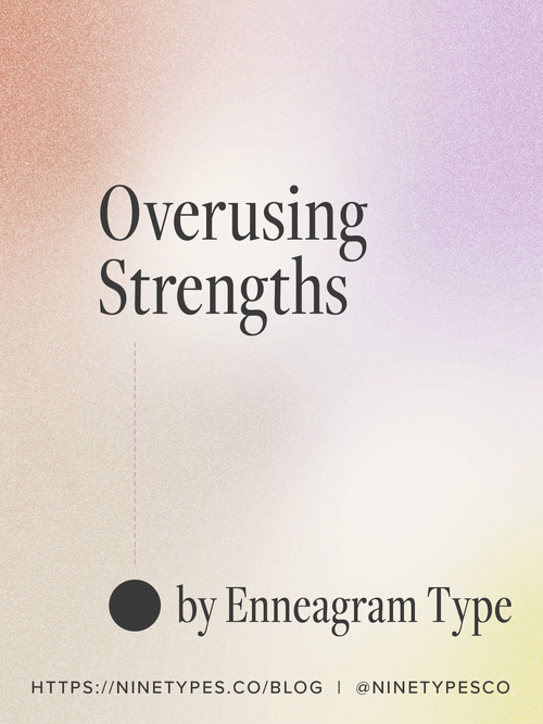 Overusing Strengths by Enneagram Type — Nine Types Co.