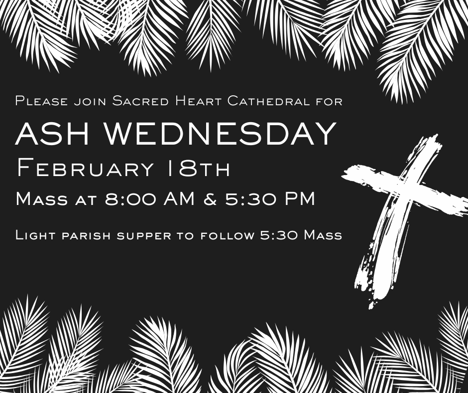 Ash Wednesday February 18th — Sacred Heart Cathedral