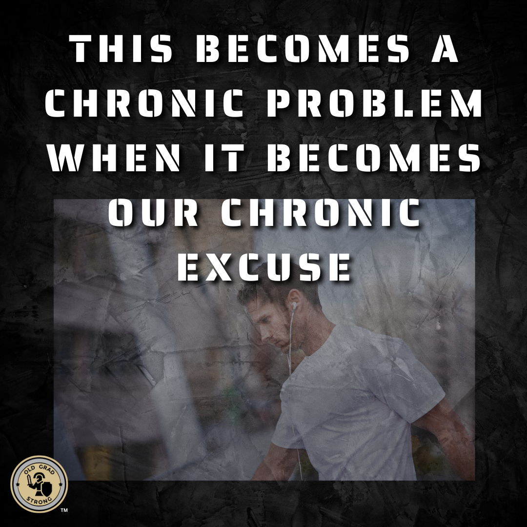 This becomes a chronic problem when it becomes our chronic excuse ...