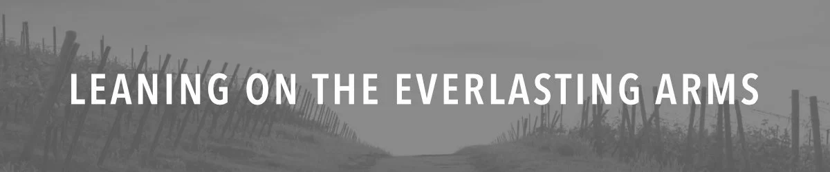 Leaning on the Everlasting Arms