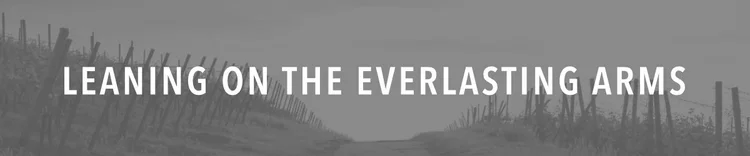 Leaning on the Everlasting Arms