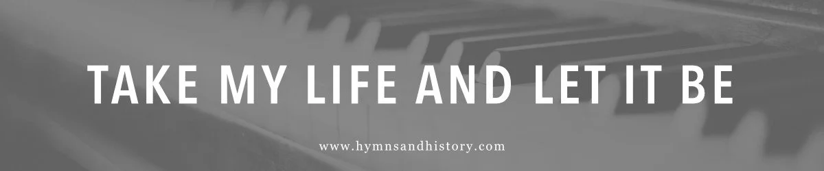 Take My Life and Let It Be - Hymns & History