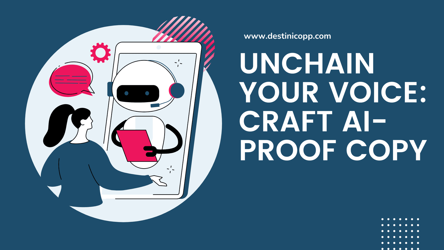 Unchain Your Voice: Craft AI-Proof Copy
