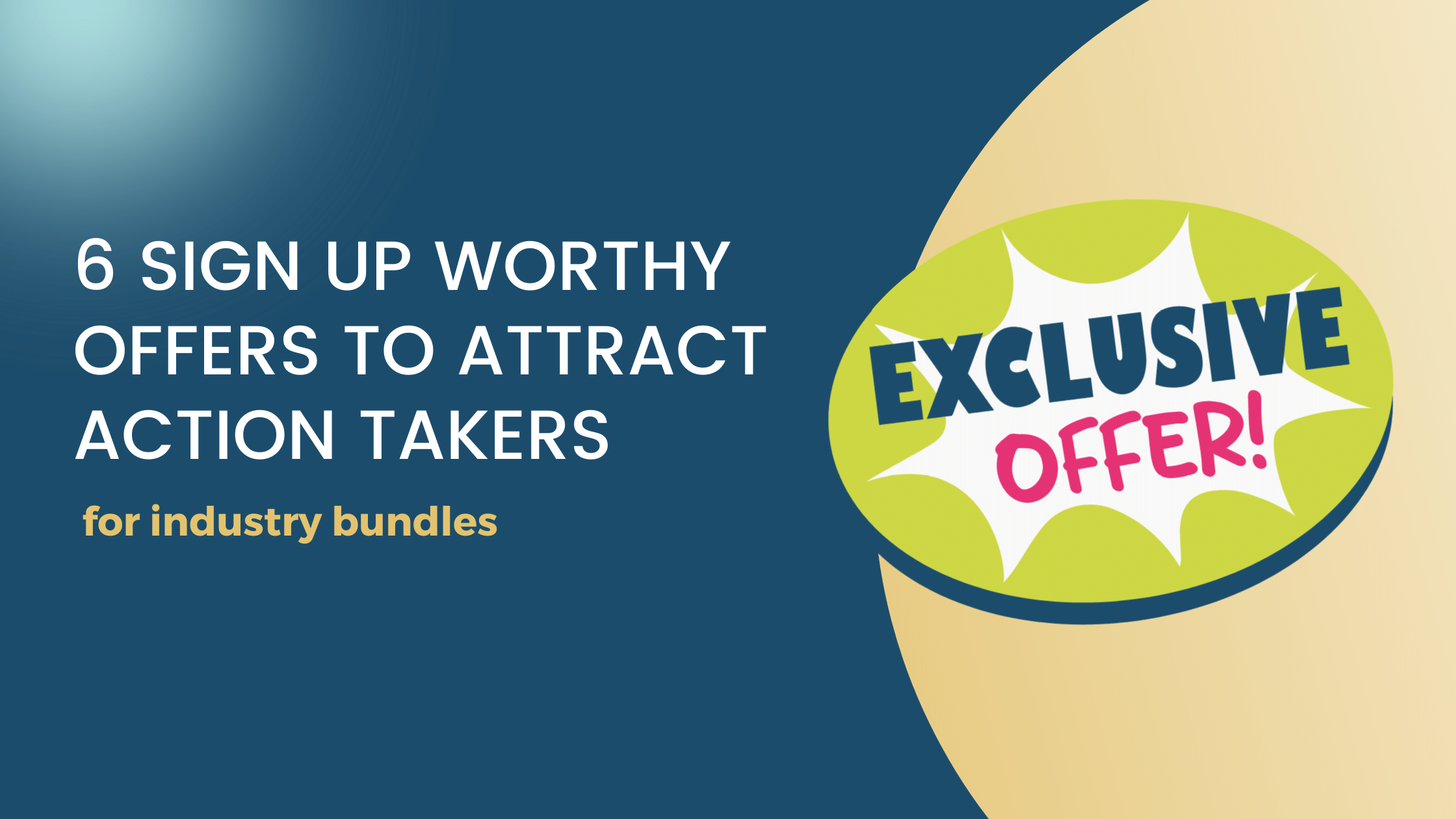 6 Sign Up Worthy Offers to Attract Action Takers For Industry Bundles