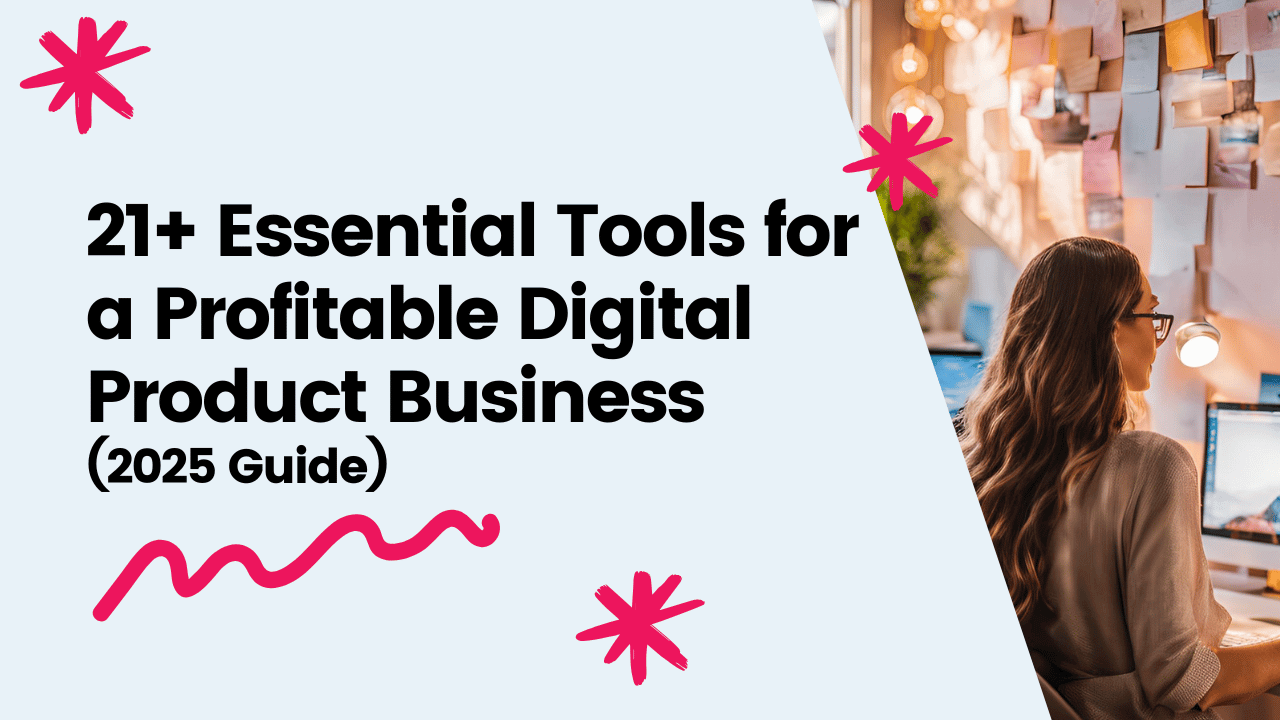 21+ Essential Tools for a Profitable Digital Product Business (2025 Guide)