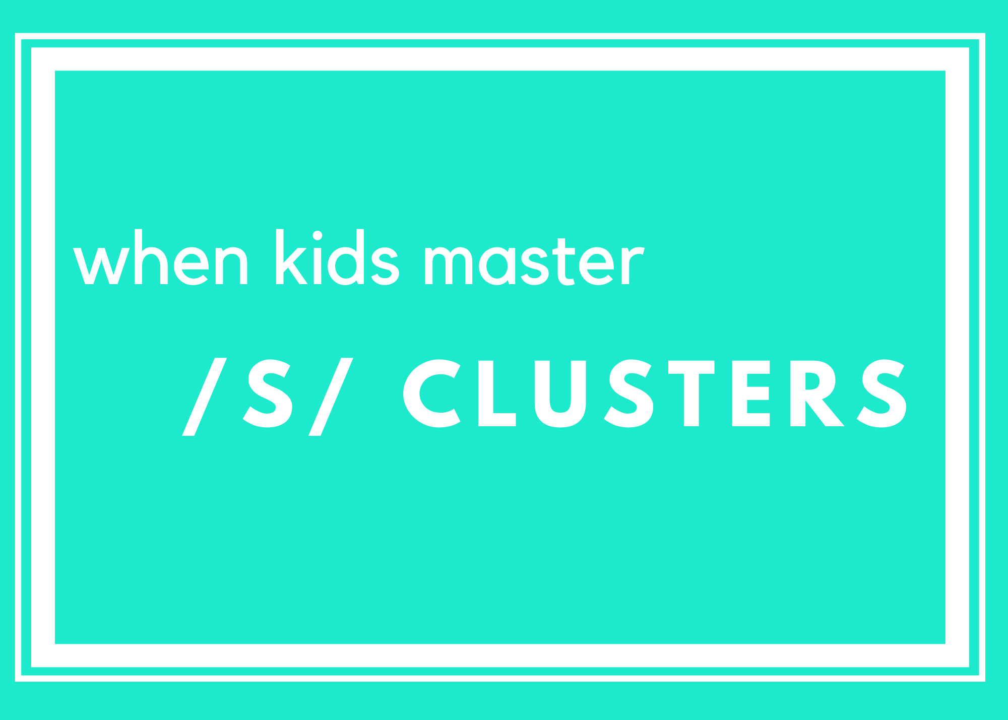 Targeting /s/ Clusters for Children who are exhibiting /s/ Cluster ...