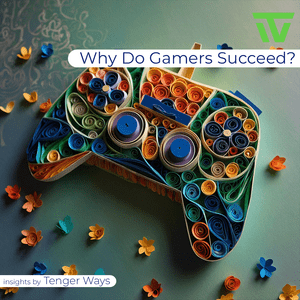 Why Do Gamers Succeed? — Tenger Ways