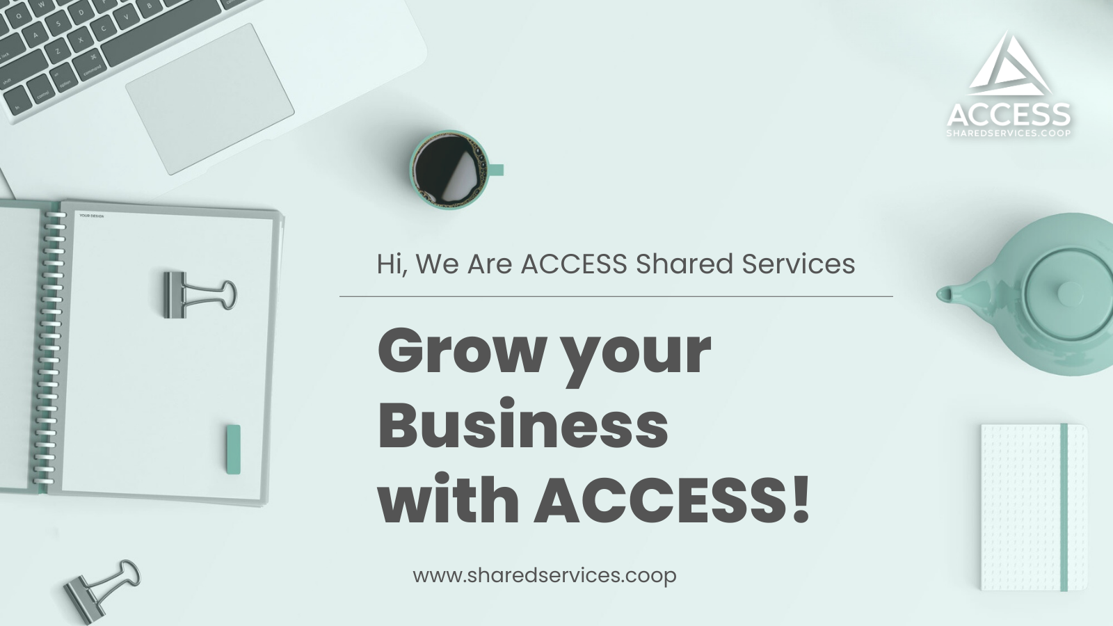 Grow your Business with ACCESS! — ACCESS Shared Services