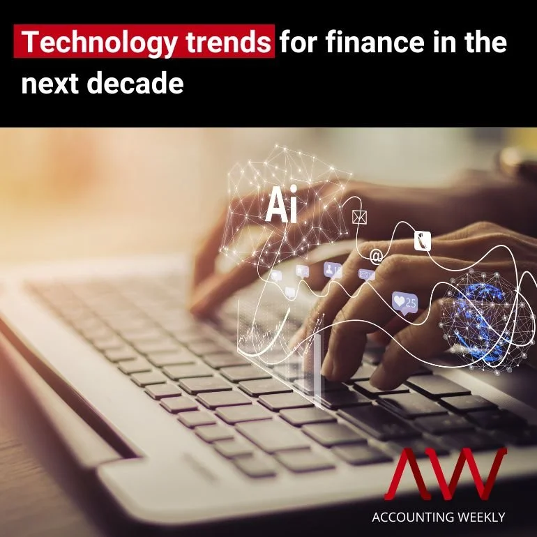 Technology trends for finance in the next decade — Accounting Weekly