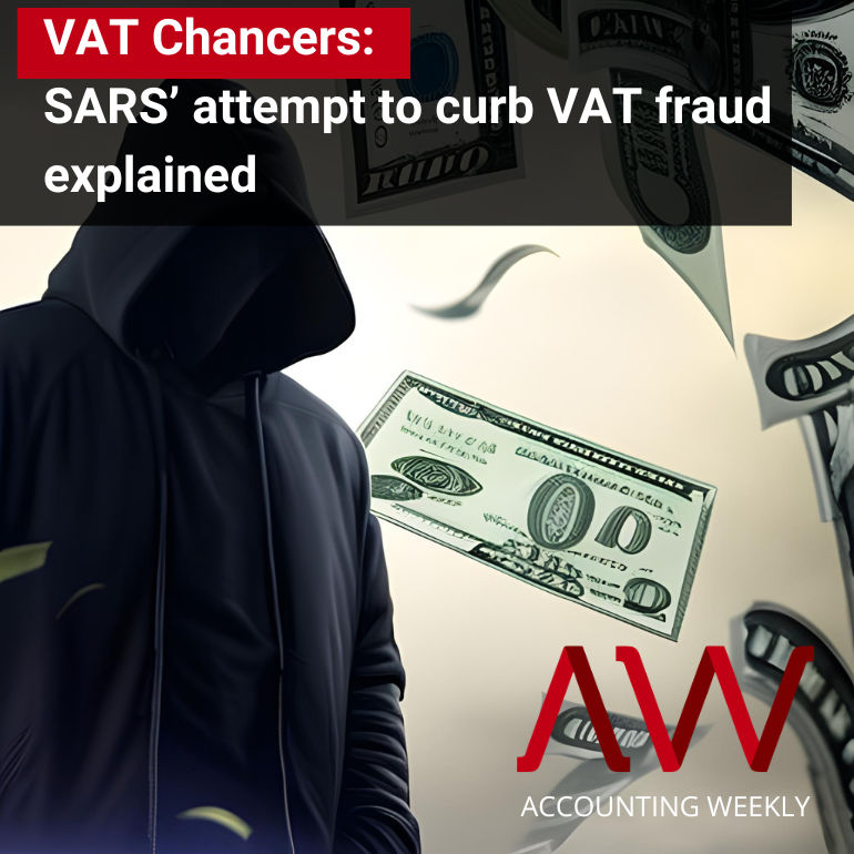 VAT Chancers: SARS’ attempt to curb VAT fraud explained — Accounting Weekly