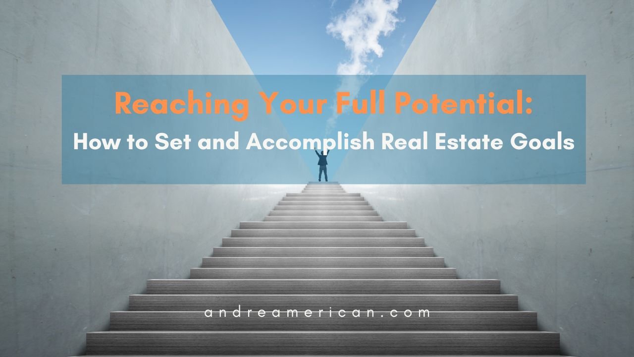 Reaching Your Full Potential: How to Set and Accomplish Real Estate ...