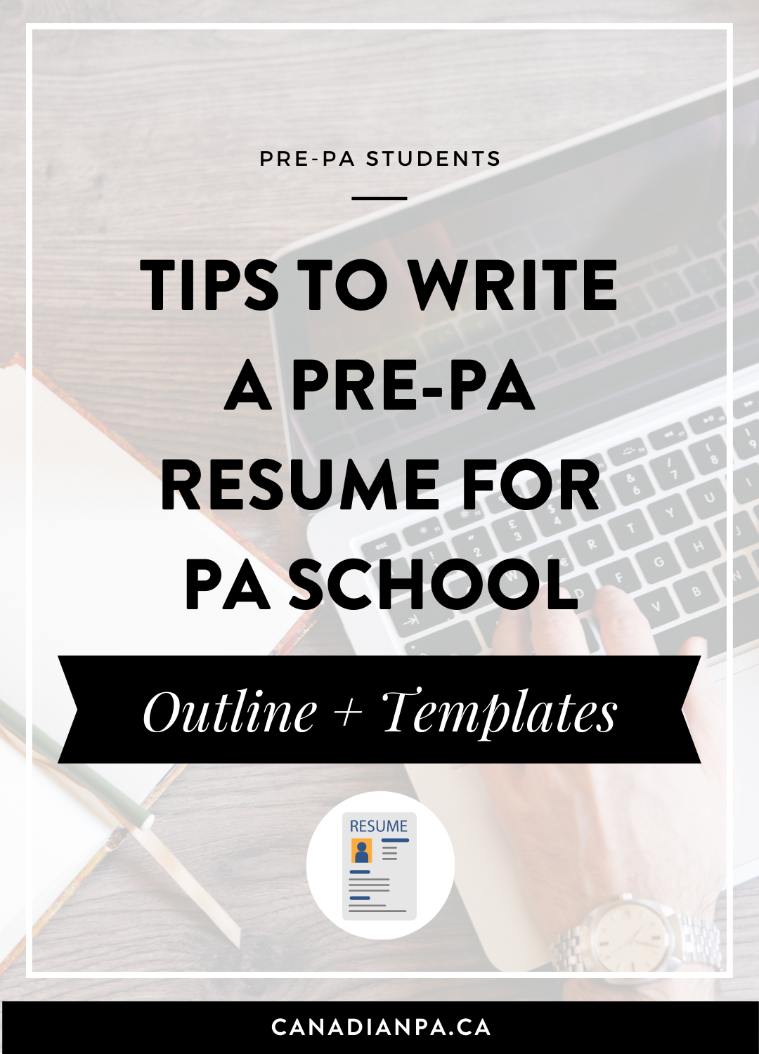 Tips to Writing your Pre-PA Resume for PA School Admissions — CANADIAN PA