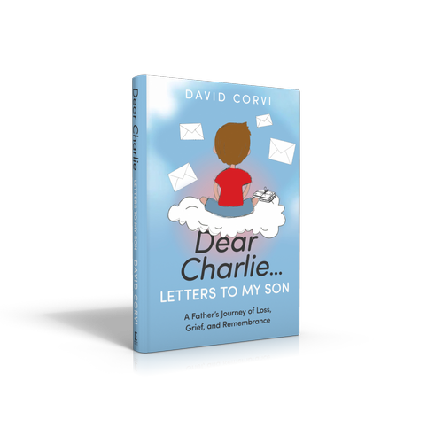 Dear Charlie... Letters To My Son — Charles Martin Corvi