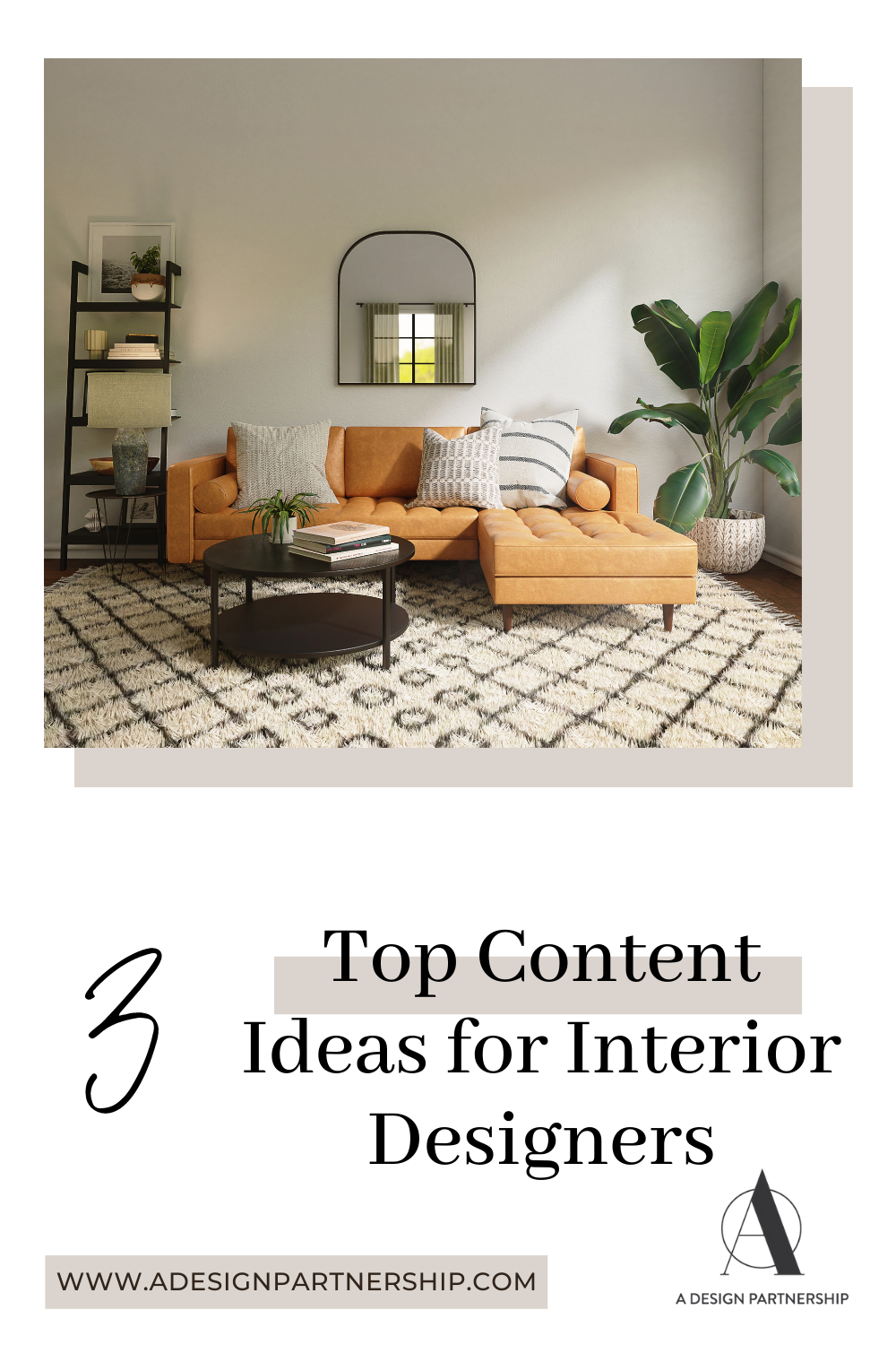 3 Top Content Ideas for Interior Designers — A Design Partnership