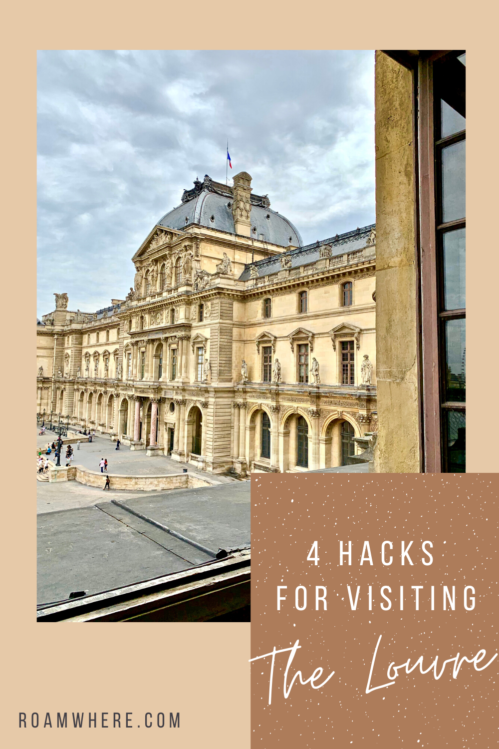 5 Hacks for Visiting The Louvre - 2025 — ROAM WHERE