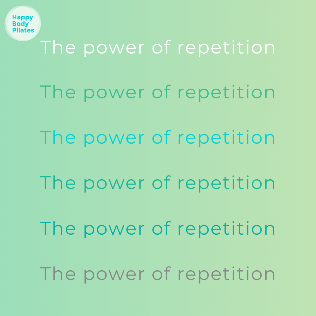 The power of repetition — Happy Body Pilates