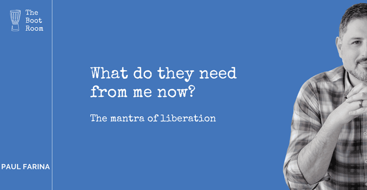 What do they need from me now? — Paul Farina