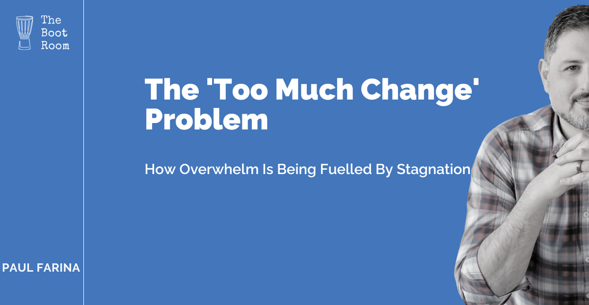 The 'Too Much Change' Problem — Paul Farina