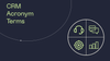 The Ultimate CRM Glossary Guide: CRM Terms You Need to Know. | ConsultMyApp