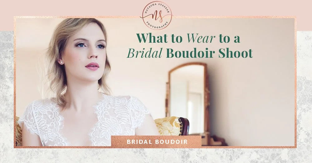 WHAT TO WEAR TO A BRIDAL BOUDOIR PHOTO SHOOT — Natasha Staszak ...