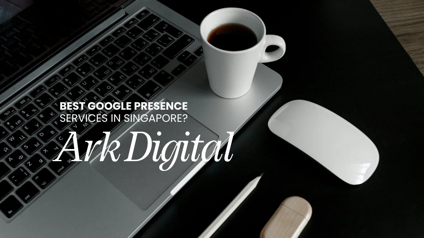 Best Google Presence Services in Singapore — Ark Digital