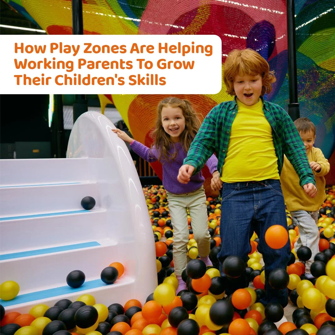 How Play Zones Are Helping Working Parents To Grow Their Children's ...