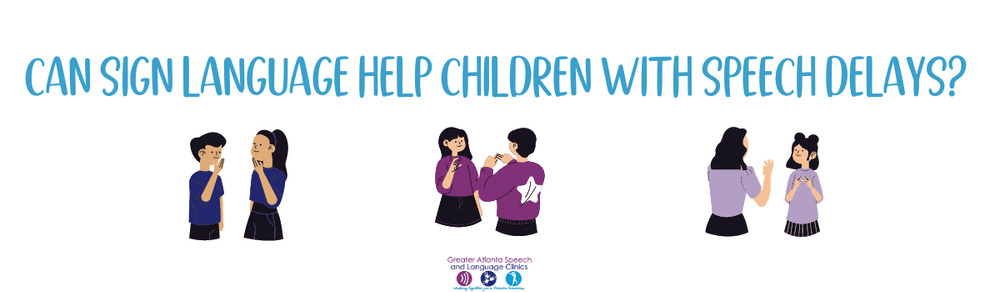 Can Sign Language Help Kids with Speech Delays? — Greater Atlanta Speech