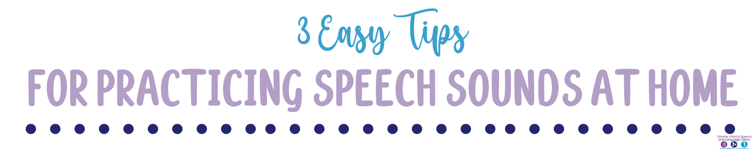 3 Easy Tips for Practicing Speech Sounds at Home — Greater Atlanta Speech