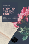 Six Tips to Strengthen Your Book Concept — Wise Ink Media