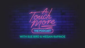 The Podcast — A Touch More