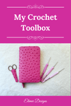 My Crochet Toolbox | Elimee Designs | Crochet Patterns & Tutorials