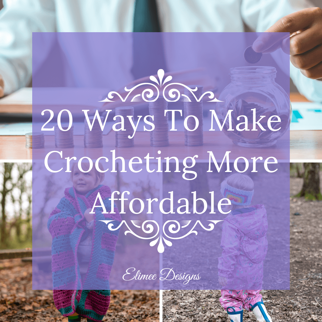 20 Ways To Make Crocheting More Affordable | Elimee Designs | Crochet ...
