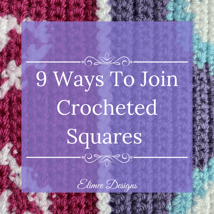 9 Ways To Join Crocheted Squares | Elimee Designs | Crochet Patterns ...