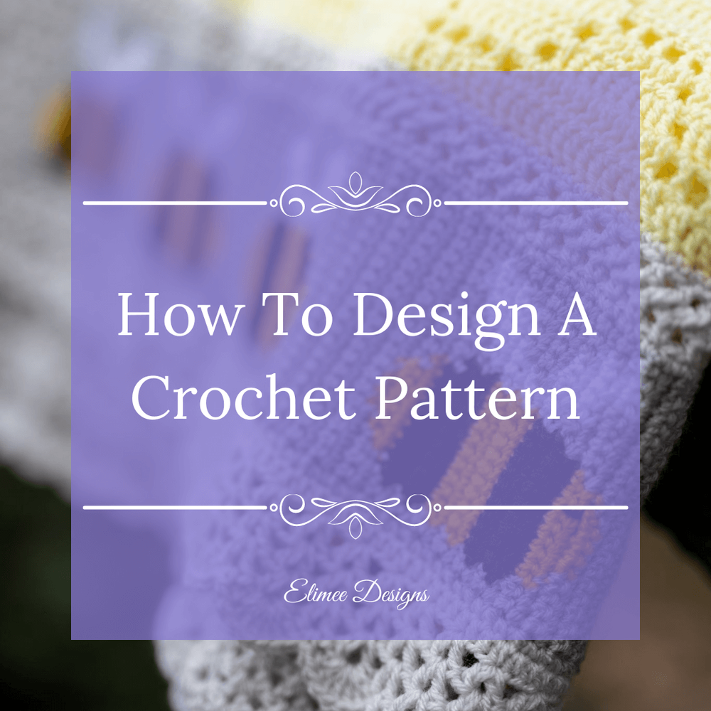 How To Design A Crochet Pattern | Elimee Designs | Crochet Patterns ...