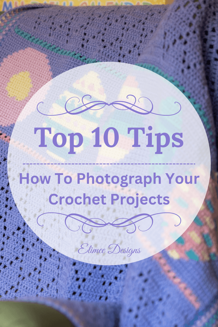 Top 10 Tips - How To Photograph Your Crochet Projects | Elimee Designs ...