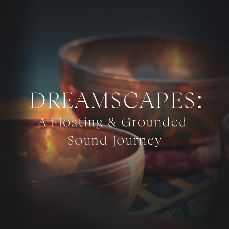 Dreamscapes: A Floating & Grounded Sound Journey — Soul Yoga