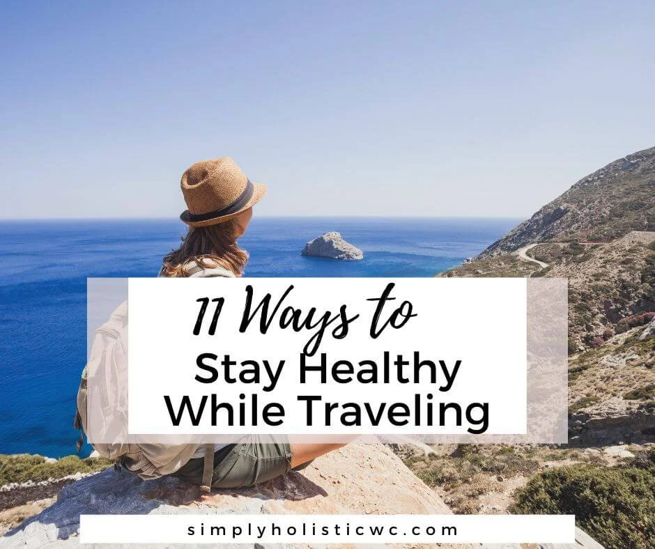 11 Ways to Stay Healthy While Traveling — Simply Holistic Wellness