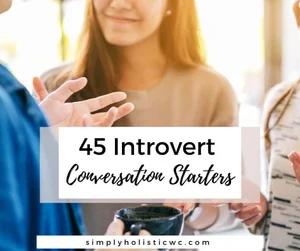 45 Introvert Conversation Starters — Simply Holistic Wellness