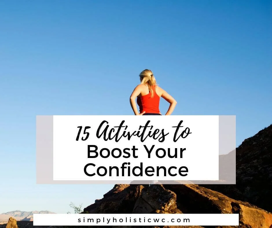 15 Activities to Boost Your Confidence — Simply Holistic Wellness