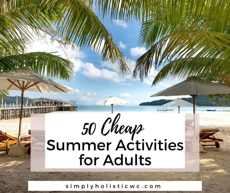 50 Cheap Summer Activities for Adults — Simply Holistic Wellness