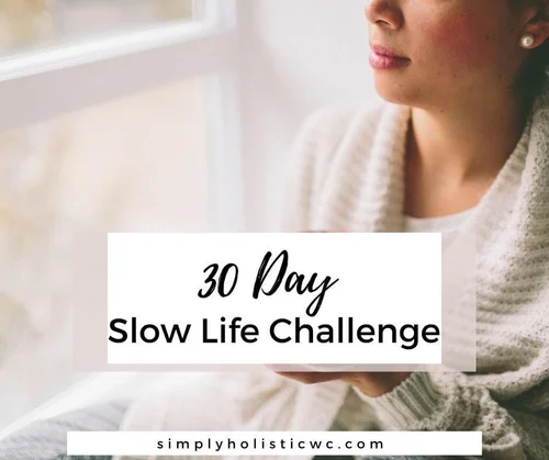 30-Day Slow Life Challenge — Simply Holistic Wellness