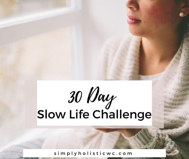30-Day Slow Life Challenge — Simply Holistic Wellness
