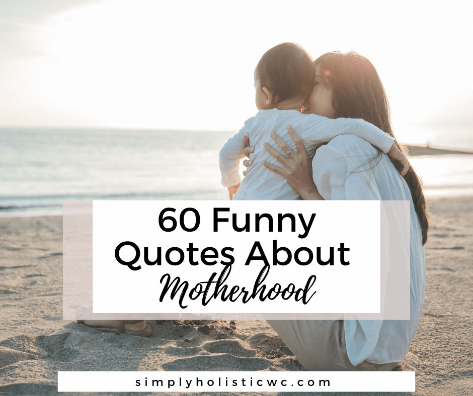 60 Funny Quotes About Motherhood — Simply Holistic Wellness
