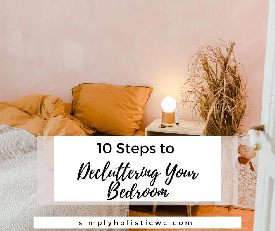 10 Steps to Decluttering Your Bedroom — Simply Holistic Wellness