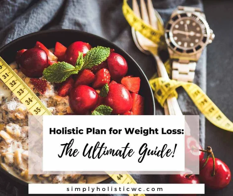 Holistic Plan for Weight Loss: The Ultimate Guide! — Simply Holistic ...