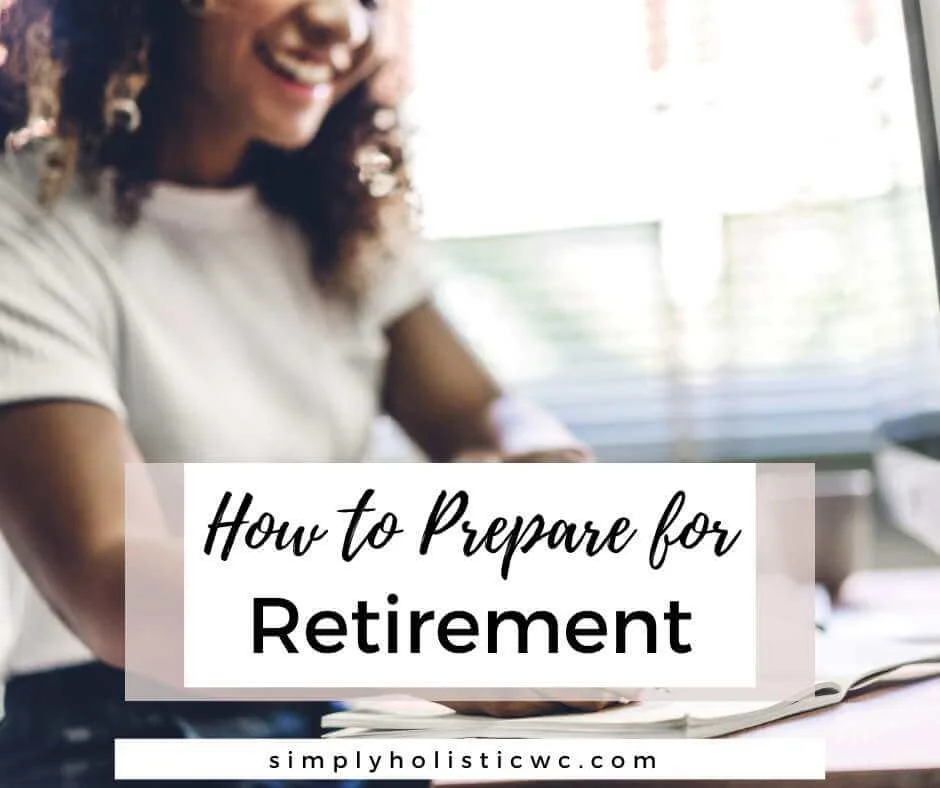 How to Prepare for Retirement — Simply Holistic Wellness