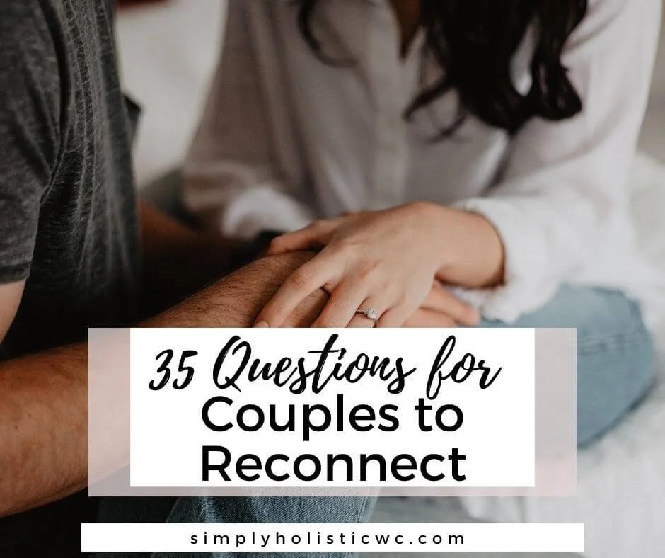 35 Questions for Couples to Reconnect — Simply Holistic Wellness