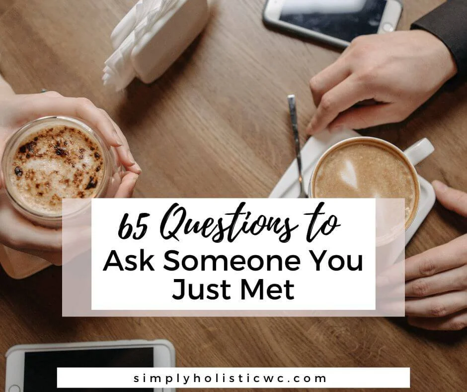 65 Questions to Ask Someone You Just Met — Simply Holistic Wellness