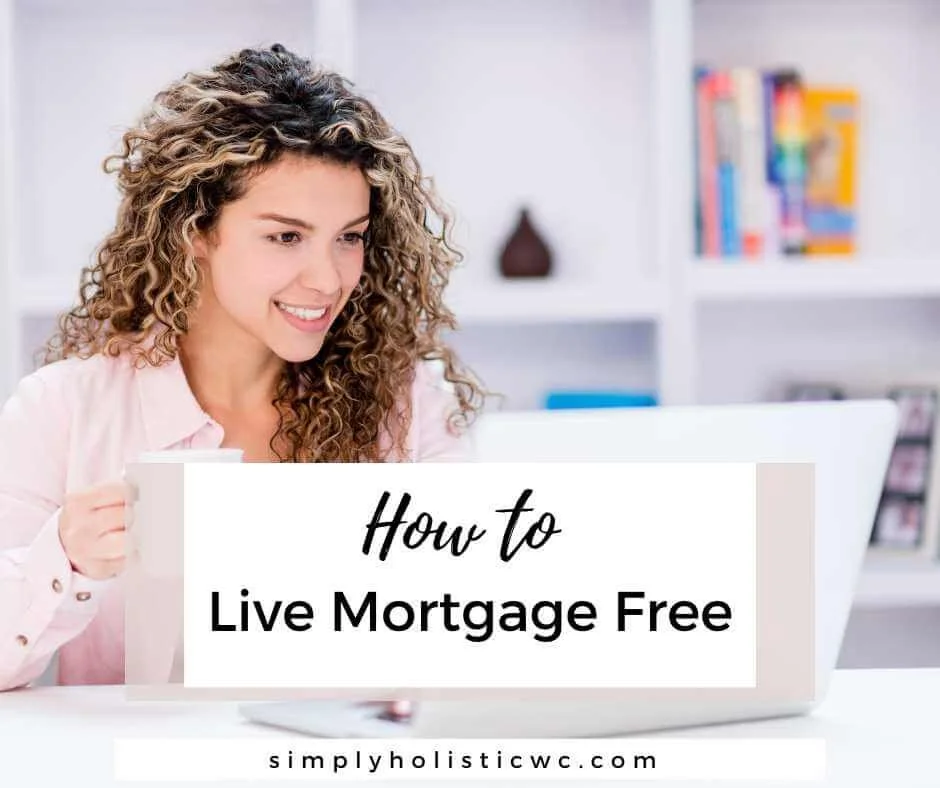 How to Live Mortgage Free — Simply Holistic Wellness