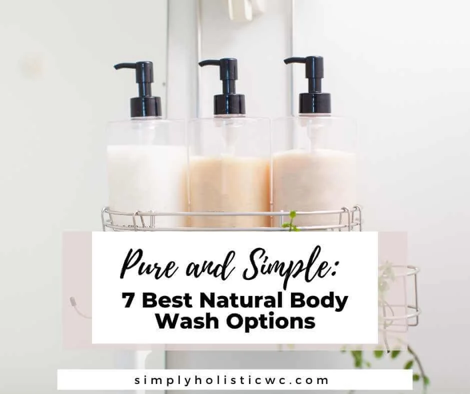 7 Best Natural Body Wash Options - Simply Holistic Wellness
